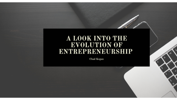 A Look Into The Evolution Of Entrepreneurship | Chad Kagen